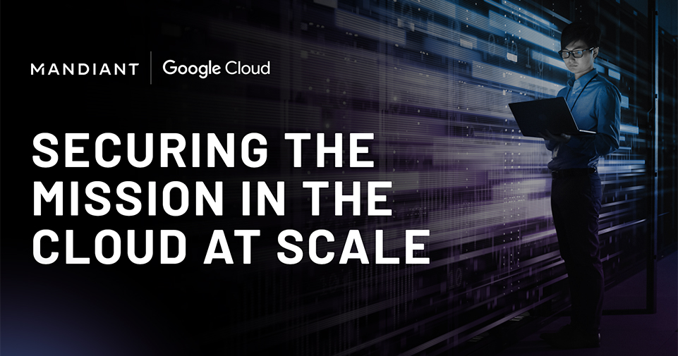 Mandiant | Google Cloud: Securing the Mission in the Cloud at Scale - Login