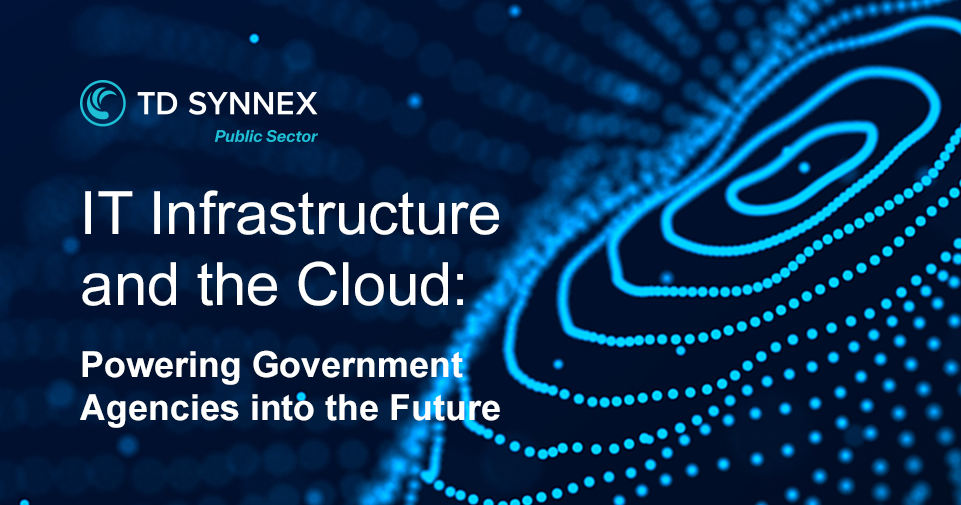 IT Infrastructure and the Cloud: Powering Government Agencies into the Future - Home
