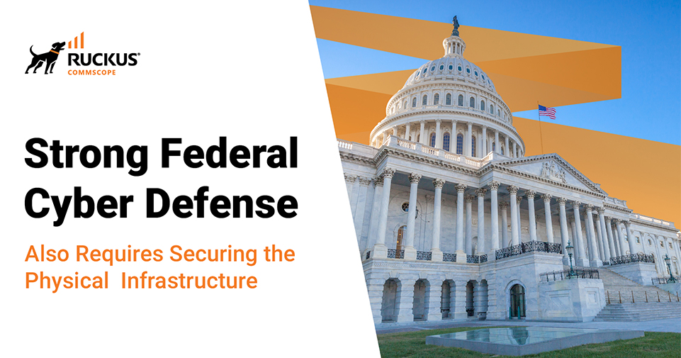 Ruckus | Strong Federal Cyber Defense Also Requires Securing the ...