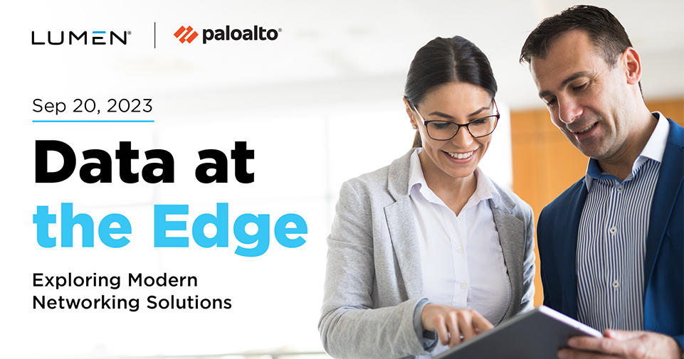 Lumen & Palo Alto Networks | Data at the Edge: Exploring Modern ...
