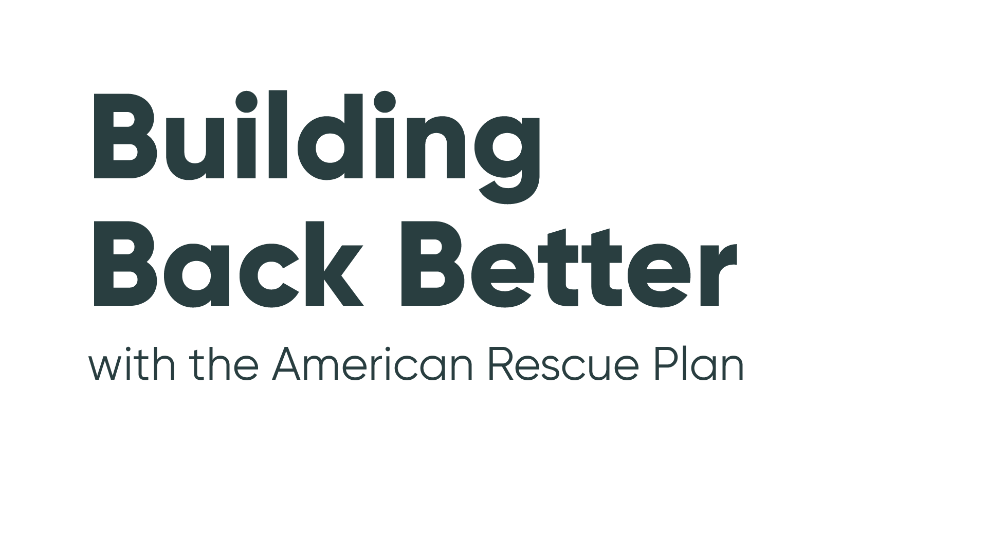 Building Back Better With The American Rescue Plan Home Building Back Better With The American Rescue Plan Home